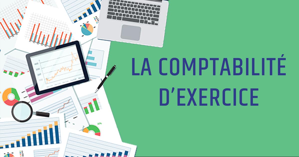 Comptabilité d'exercice : spécificités et avantages